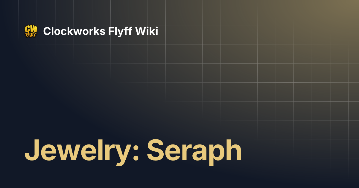 Jewelry: Seraph | Clockworks Flyff Wiki