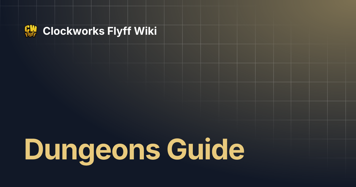 Dungeons Guide | Clockworks Flyff Wiki