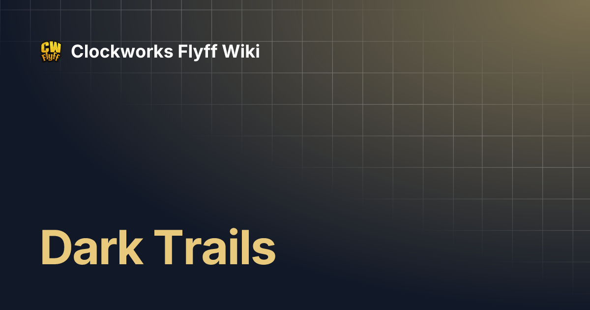 Dark Trails | Clockworks Flyff Wiki