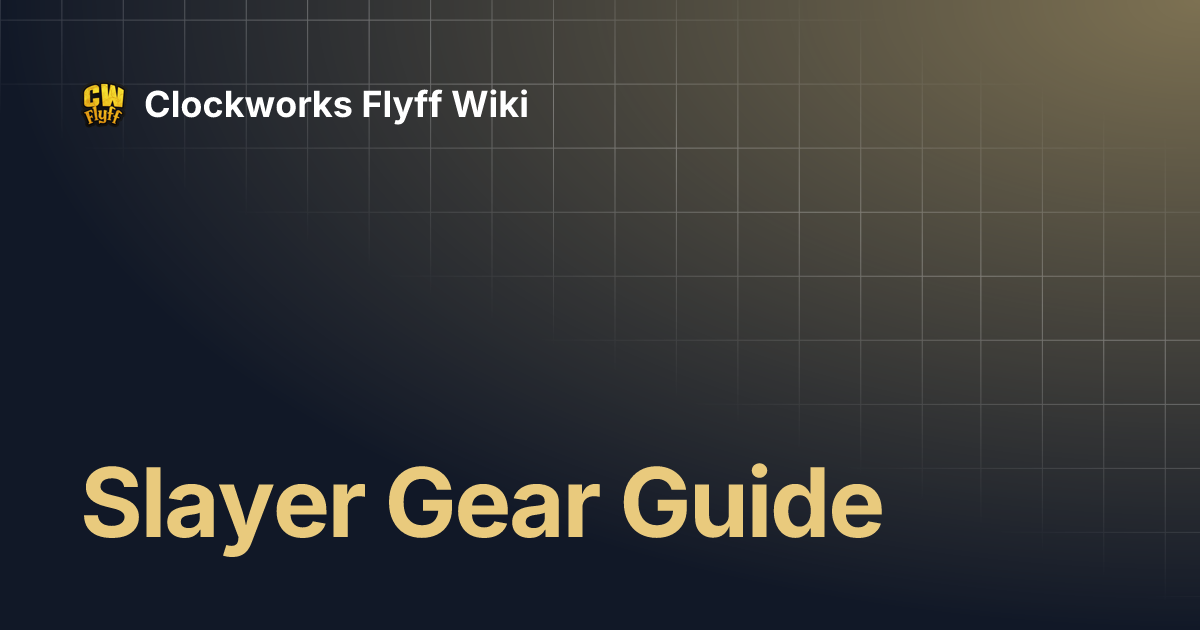 Slayer Gear Guide | Clockworks Flyff Wiki