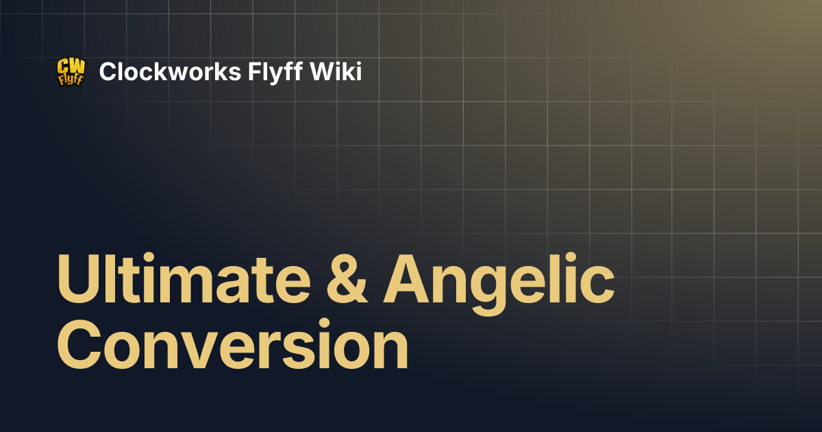 Ultimate & Angelic Conversion | Clockworks Flyff Wiki