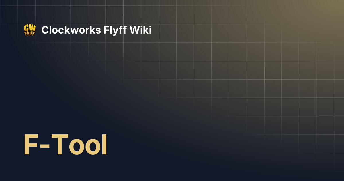 F-Tool | Clockworks Flyff Wiki