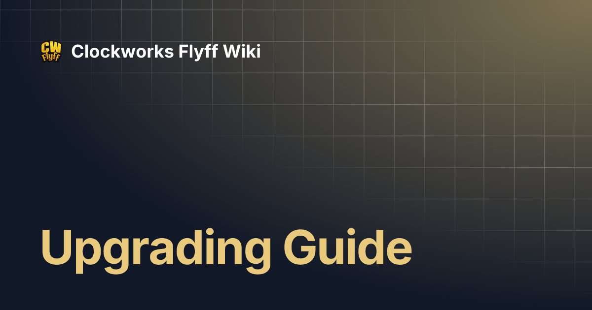 Upgrading Guide | Clockworks Flyff Wiki