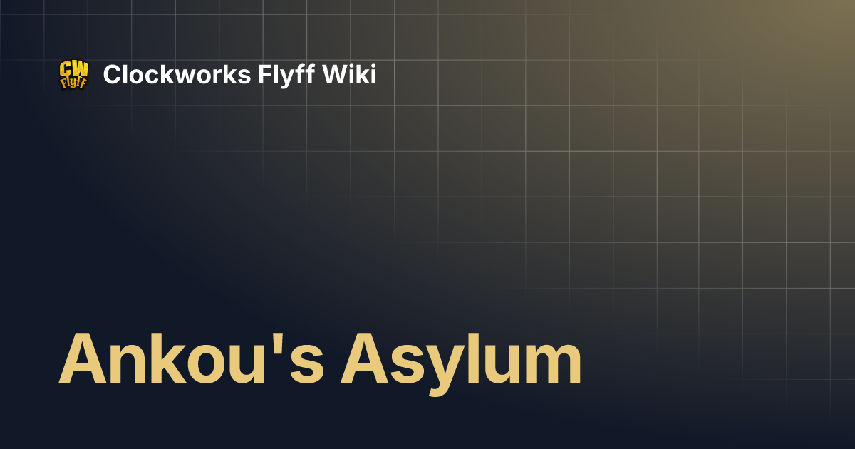 Ankou's Asylum | Clockworks Flyff Wiki
