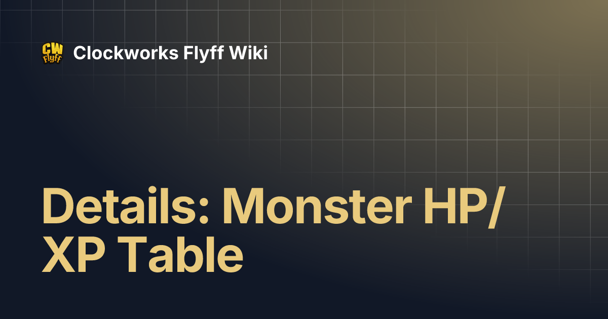 Details: Monster HP/XP Table | Clockworks Flyff Wiki