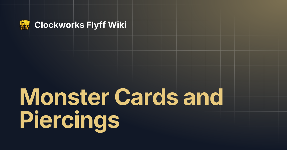 Monster Cards and Piercings | Clockworks Flyff Wiki