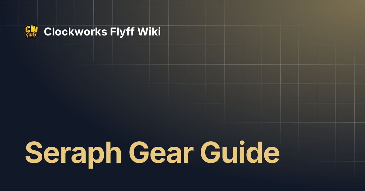 Seraph Gear Guide | Clockworks Flyff Wiki