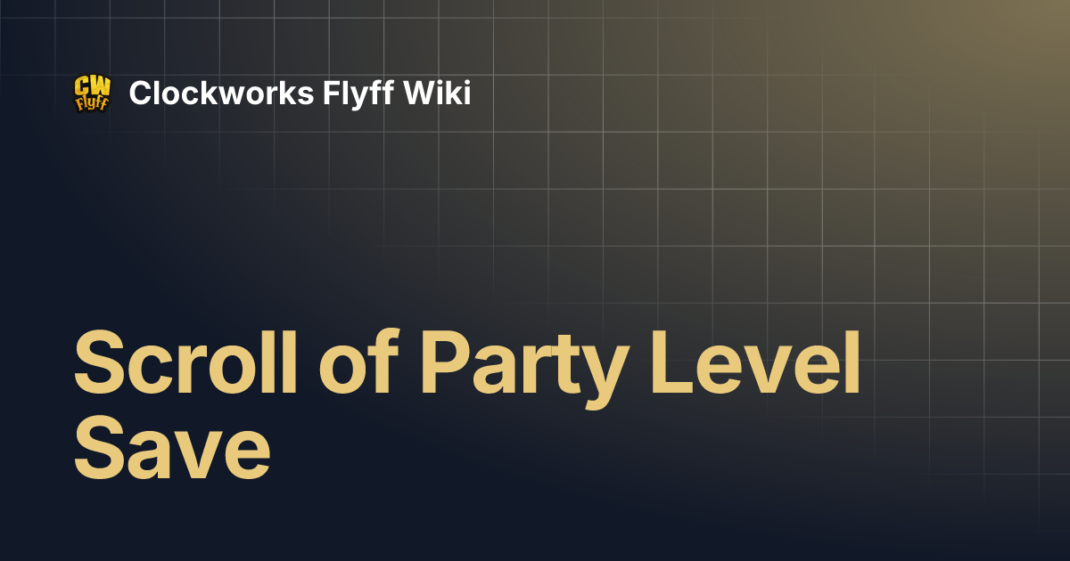 Scroll of Party Level Save | Clockworks Flyff Wiki