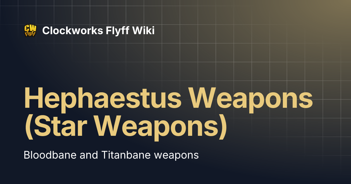 Hephaestus Weapons (Star Weapons) | Clockworks Flyff Wiki